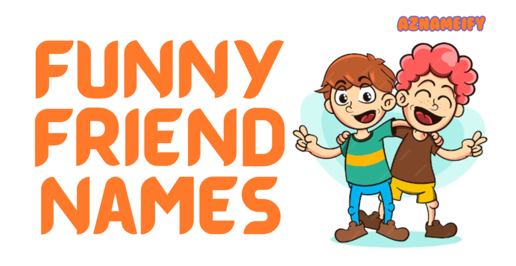 550+ Funny Friend Names Cool Unique Creative & Interesting