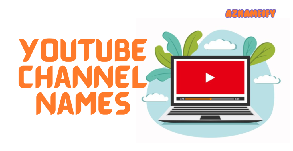550+ Best YouTube Channel Names Unique Creative & Cool