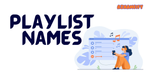 550+ Playlist Names Unique Cool Creative Attitude & Funny