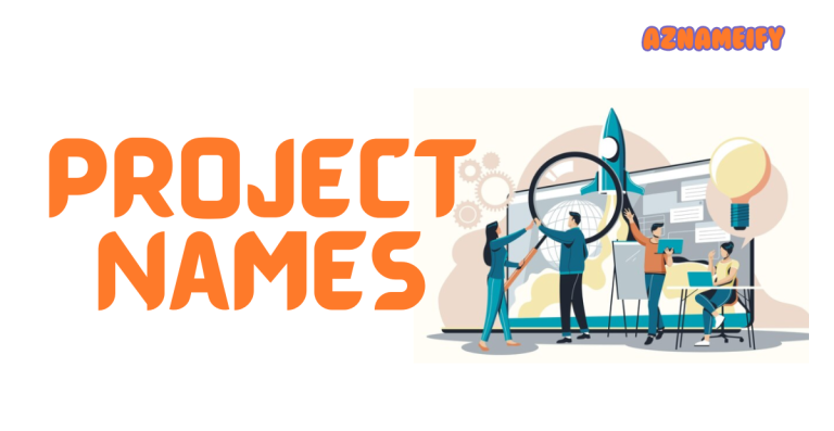 550+ Project Names Unique Creative Funny Cool & Catchy Ideas