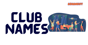 550+ Club Names Unique Cool Entertaining Creative & Catchy