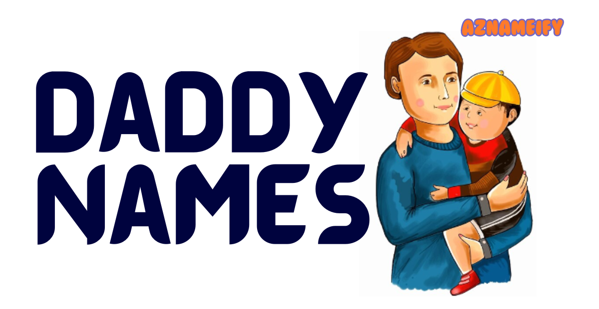 570 Daddy Names Loving Caring Unique Creative Funny Cool