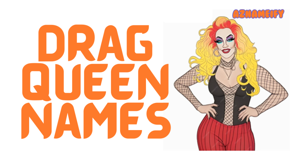 500+ Drag Queen Names Creative Unique Cool Funny & Catchy