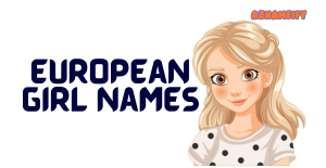 530+ European Girl Names Creative Unique Cool Funny & Cute