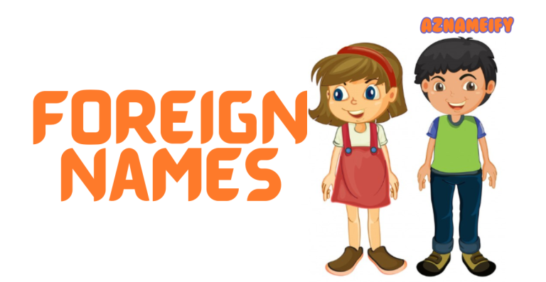500+ Foreign Names Unique Creative Stylish Funny & Cool